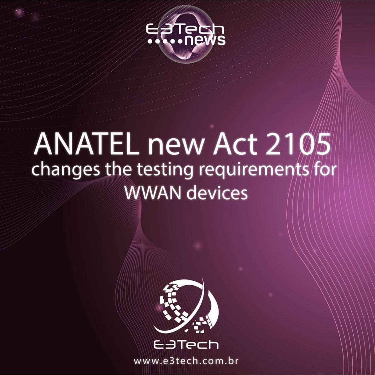 E3Tech Newsletter nº 090 - ANATEL new Act 2105 changes the testing ...